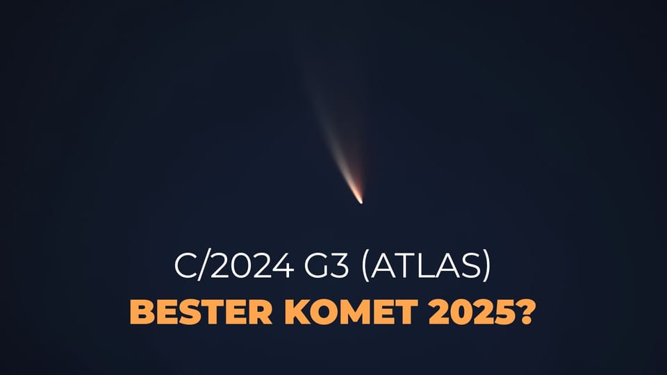Komet 2025 | C/2024 G3 (ATLAS) heute | Komet G3 aktuell | Sichtbare ...